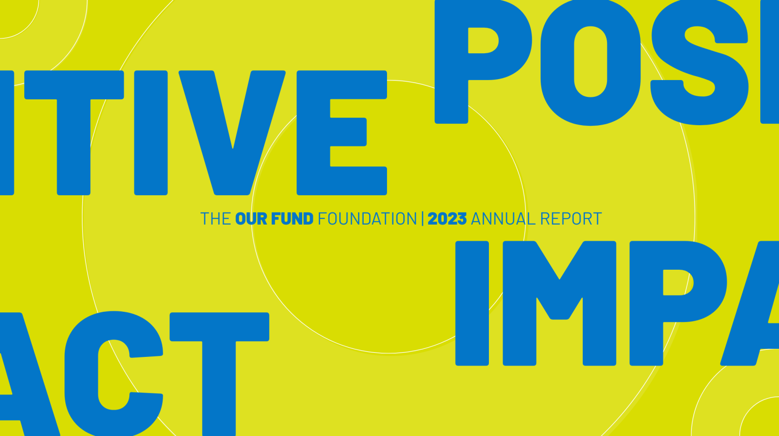 Annual Reports - The Our Fund Foundation